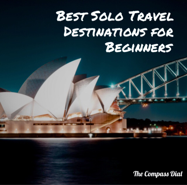 Best Solo Travel Destinations For Beginners | The Compass Dial