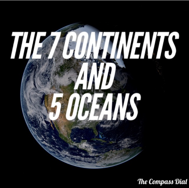What Are the 7 Continents and 5 Oceans? | The Compass Dial