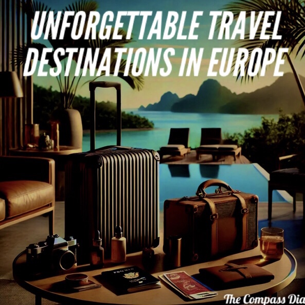 Unforgettable Travel Destinations in Europe | The Compass Dial